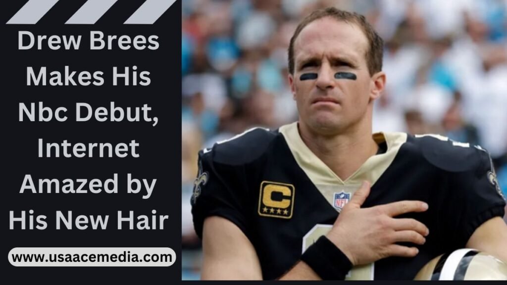 Drew Brees Makes His Nbc Debut, Internet Amazed by His New Hair